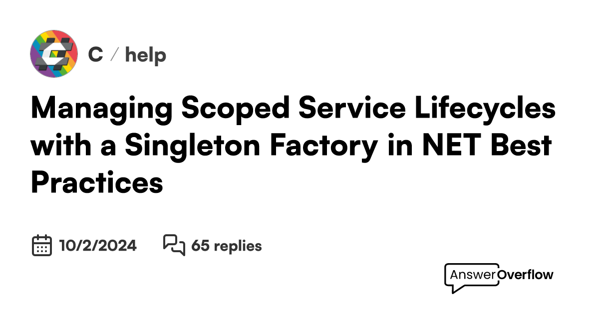 Managing Scoped Service Lifecycles with a Singleton Factory in .NET: Best Practices? - C#