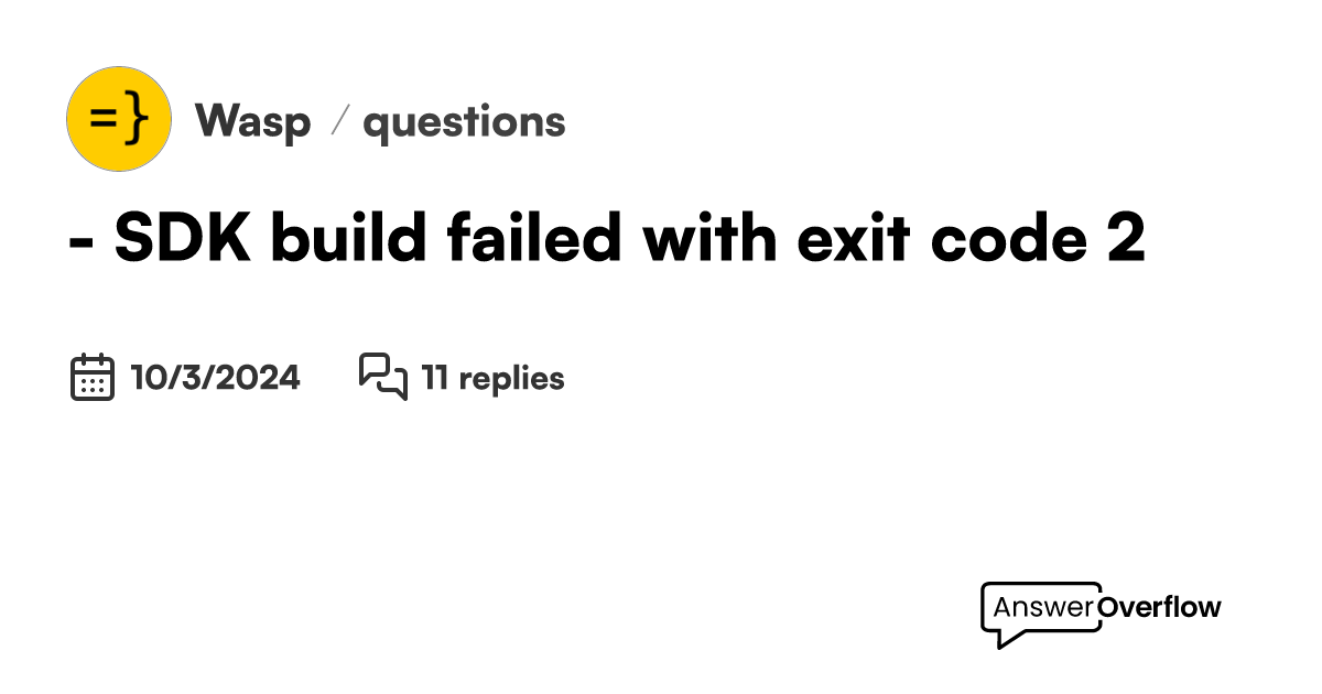 - SDK build failed with exit code: 2 - Wasp