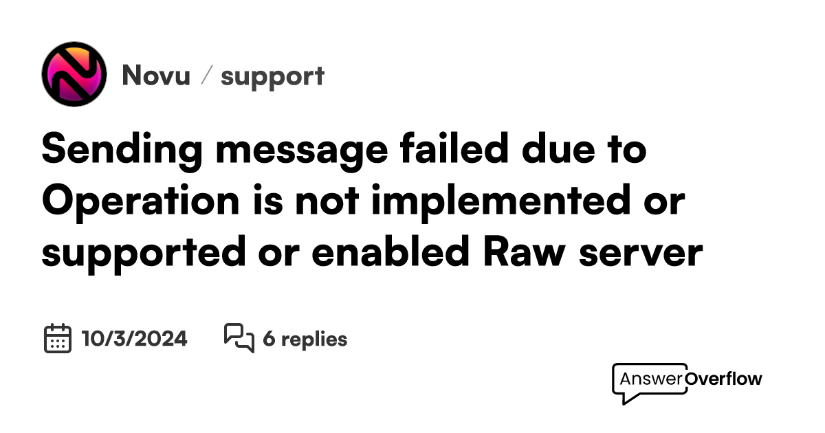 "Sending message failed due to \"Operation is not implemented, or supported, or enabled. Raw ...