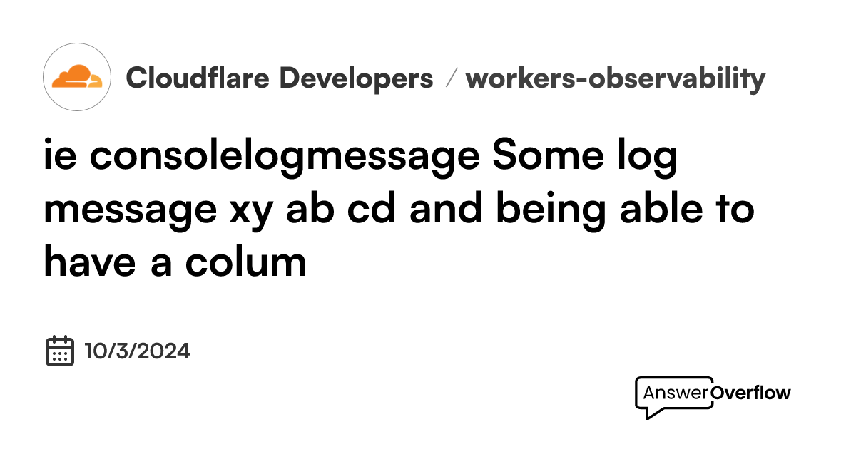 i.e., `console.log({message: 'Some log message...', x:y, a:b, c:d})` and being able to have a ...