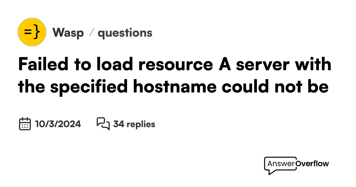 Failed to load resource: A server with the specified hostname could not be - Wasp