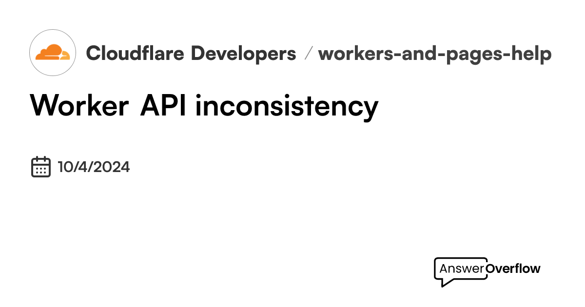 Worker API inconsistency - Cloudflare Developers