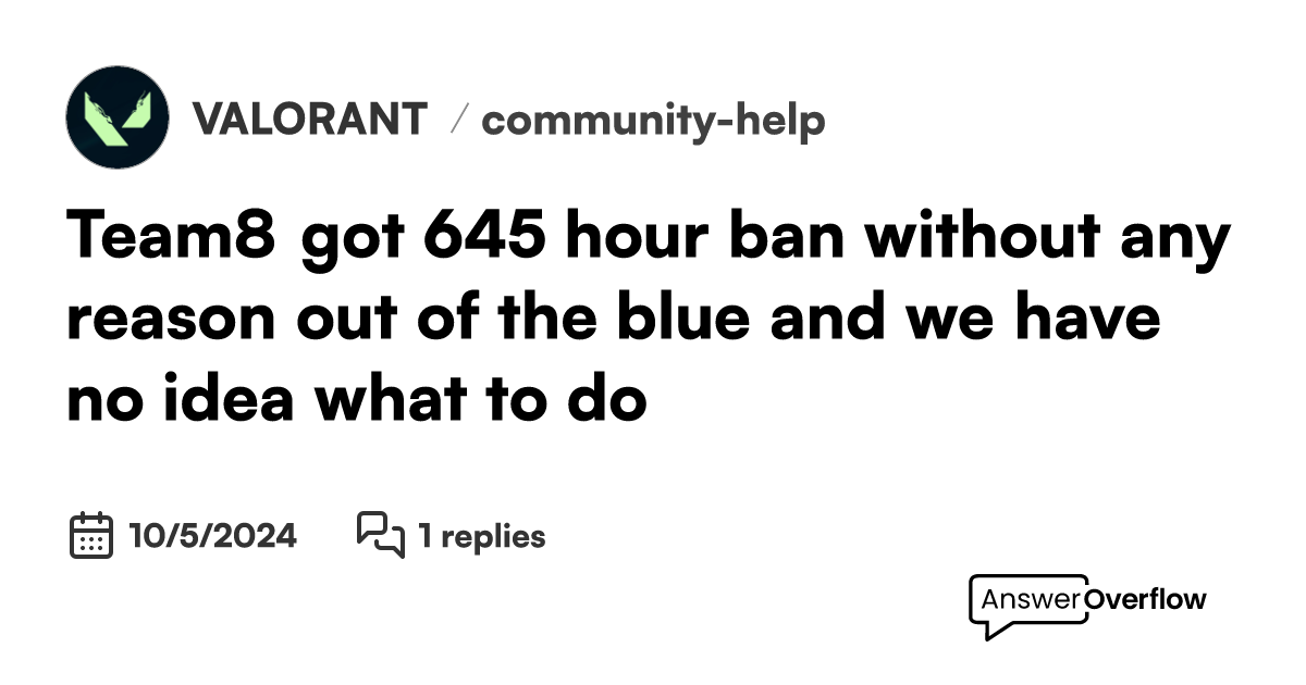 Team8 got 645 hour ban without any reason out of the blue and we have no idea what to do. - VALORANT
