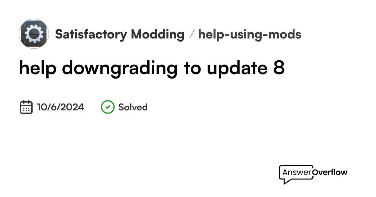 help downgrading to update 8 - Satisfactory Modding