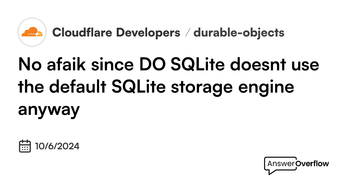 No, afaik, since DO SQLite doesn't use the default SQLite storage engine anyway - Cloudflare ...
