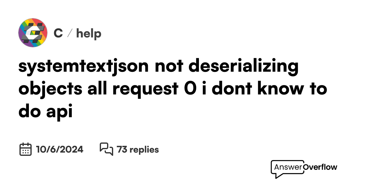 Systemtextjson Not Deserializing Objects All Request 0 I Dont Know To Do Api C