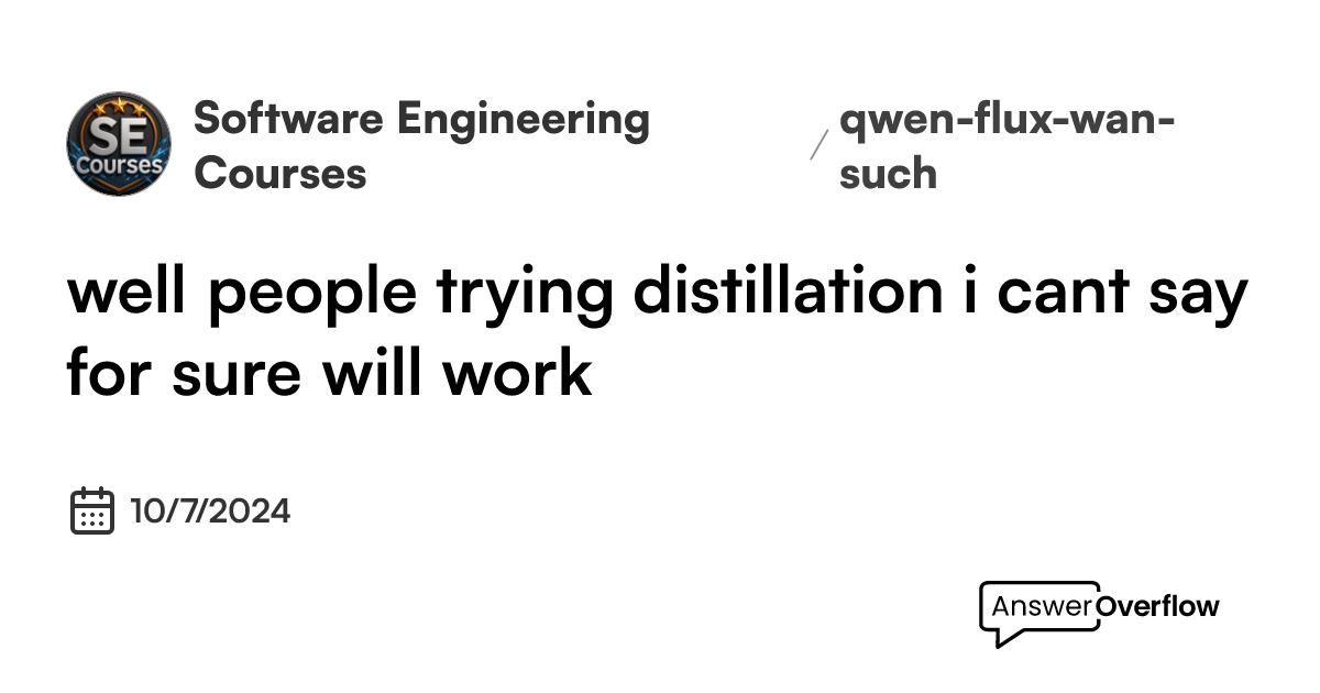 well people trying distillation i cant say for sure will work ...