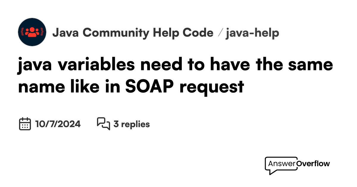 java variables need to have the same name like in SOAP request? - Java Community | Help. Code ...