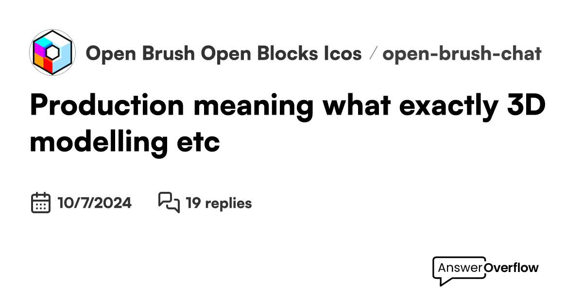 "Production" meaning what exactly? 3D modelling etc? - Open Brush, Open Blocks, Icosa Gallery