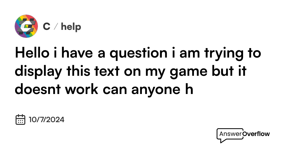 Hello i have a question i am trying to display this text on my game but it doesnt work can ...