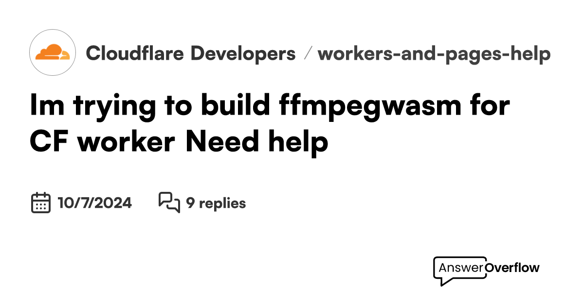 I'm trying to build ffmpeg.wasm for CF worker. Need help - Cloudflare Developers