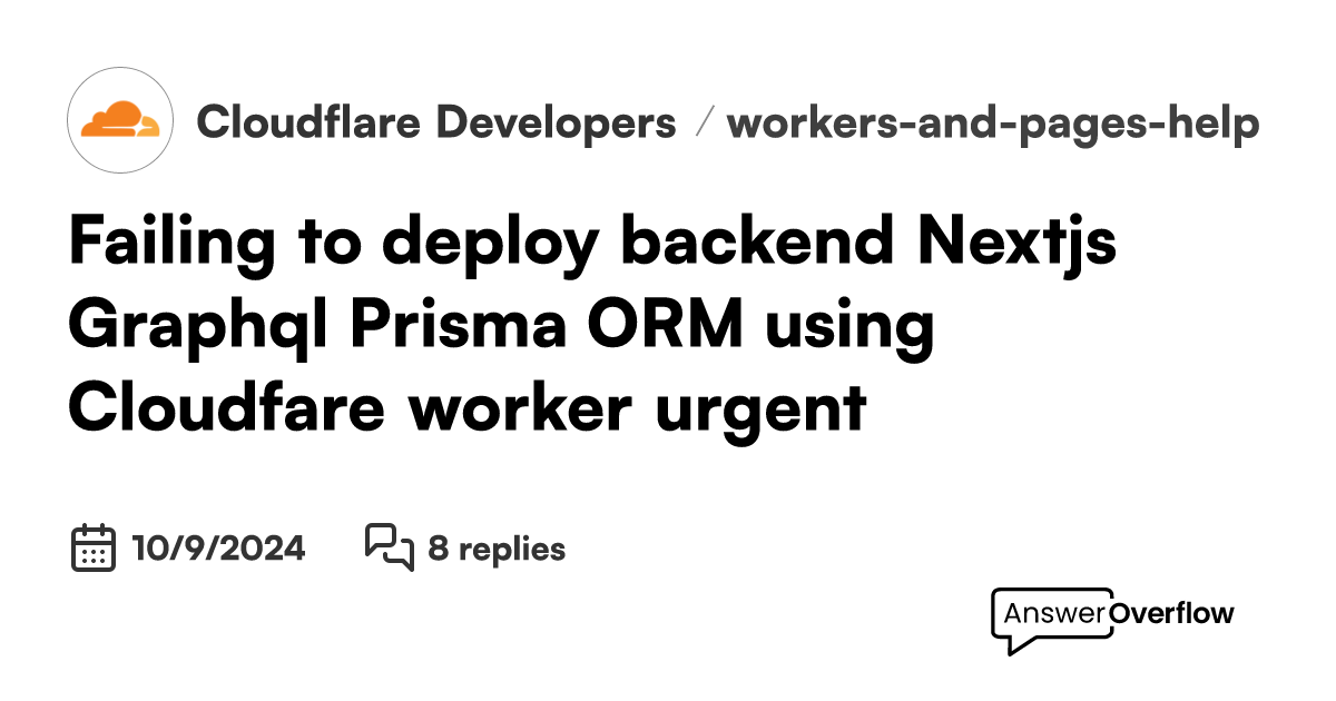 Failing to deploy backend (Next.js, Graphql, Prisma ORM) using Cloudfare worker [urgent ...