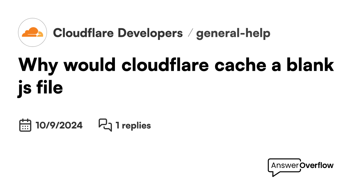 Why would cloudflare cache a blank .js file? - Cloudflare Developers
