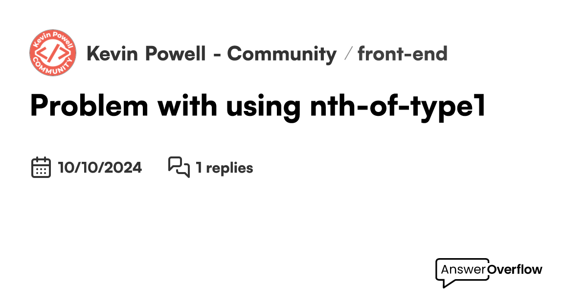 Problem with using :nth-of-type(1) - Kevin Powell - Community