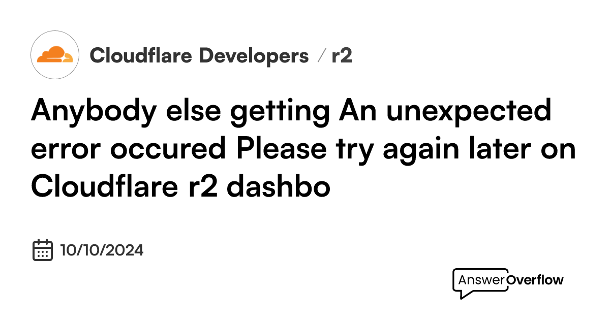 Anybody else getting "An unexpected error occured. Please try again later." on Cloudflare r2 ...