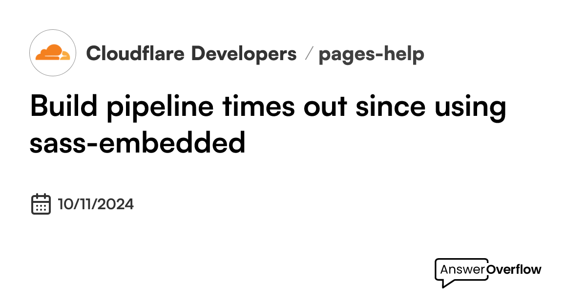 Build pipeline times out since using sass-embedded - Cloudflare Developers