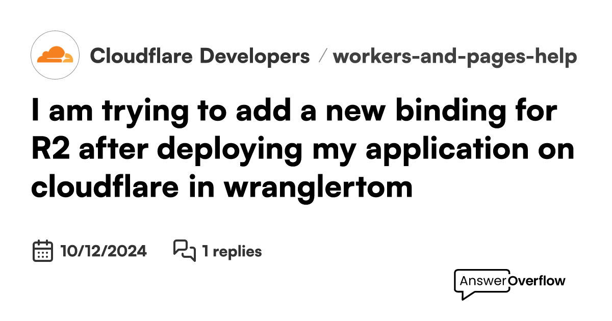 I am trying to add a new binding for R2 after deploying my application on cloudflare in wrangler ...