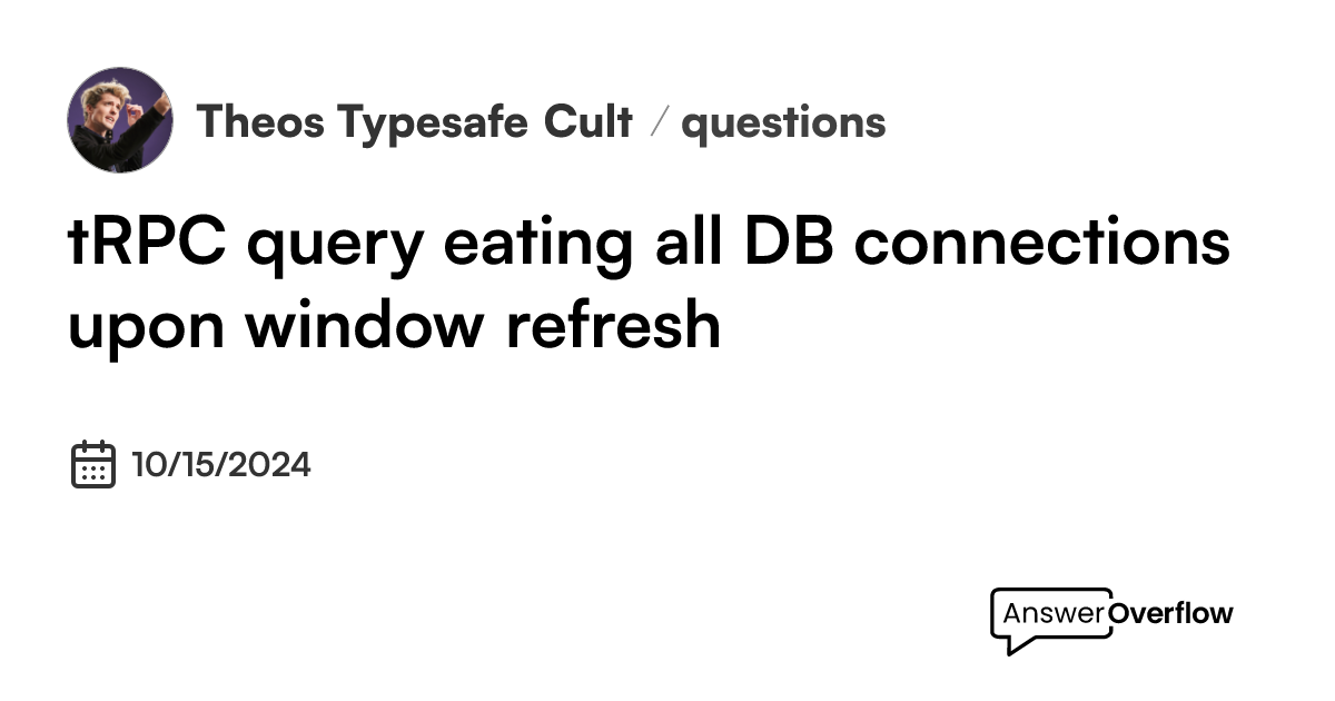 Trpc Query Eating All Db Connections Upon Window Refresh Theos