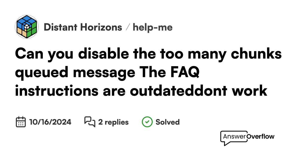Can you disable the 'too many chunks queued' message? The FAQ instructions are outdated/dont ...