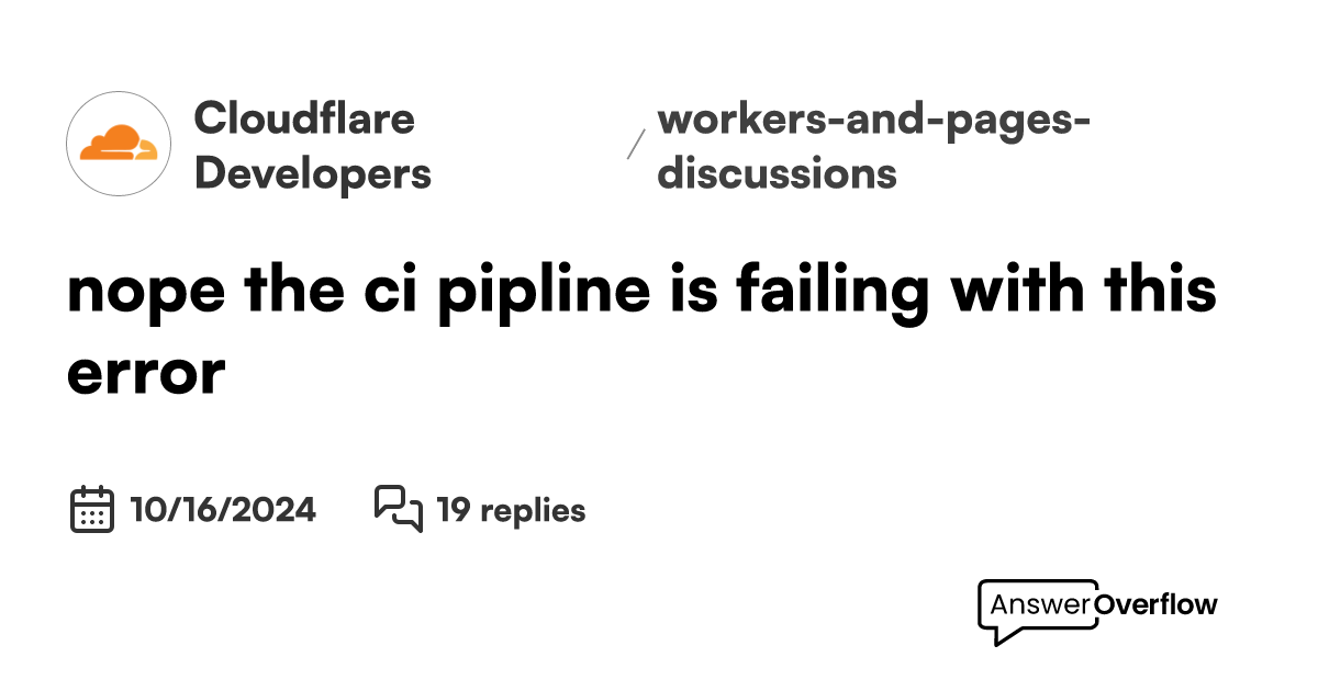 nope, the ci pipline is failing with this error - Cloudflare Developers