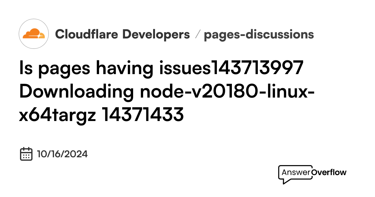 Is pages having issues?```14:37:13.997 Downloading node-v20.18.0-linux-x64.tar.gz... 14:37:14 ...