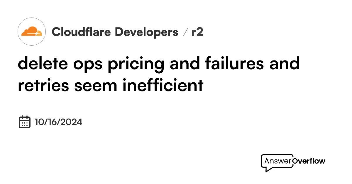 delete ops pricing and failures and retries seem inefficient - Cloudflare Developers