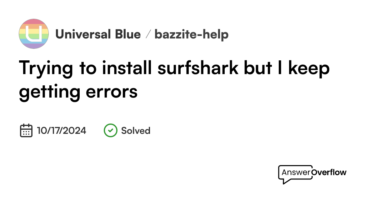 Trying to install surfshark but I keep getting errors - Universal Blue