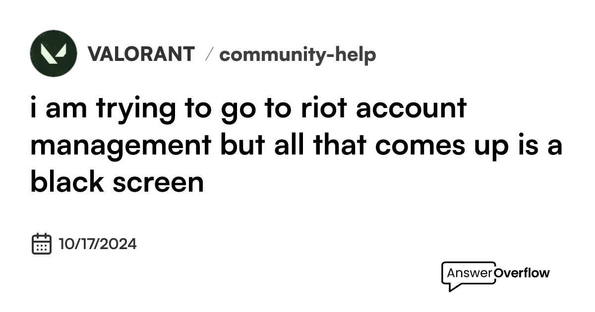 i am trying to go to riot account management but all that comes up is a ...
