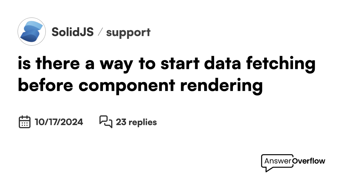 Is There A Way To Start Data Fetching Before Component Rendering Solidjs