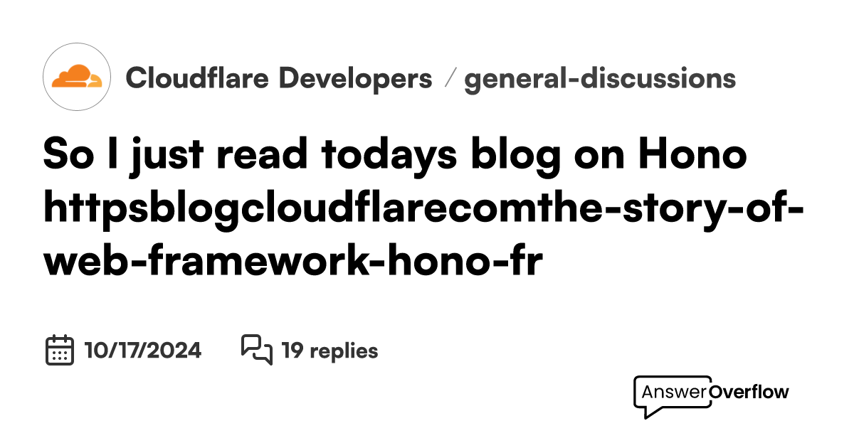 So, I just read today's blog on Hono https://blog.cloudflare.com/the-story-of-web-framework-hono ...