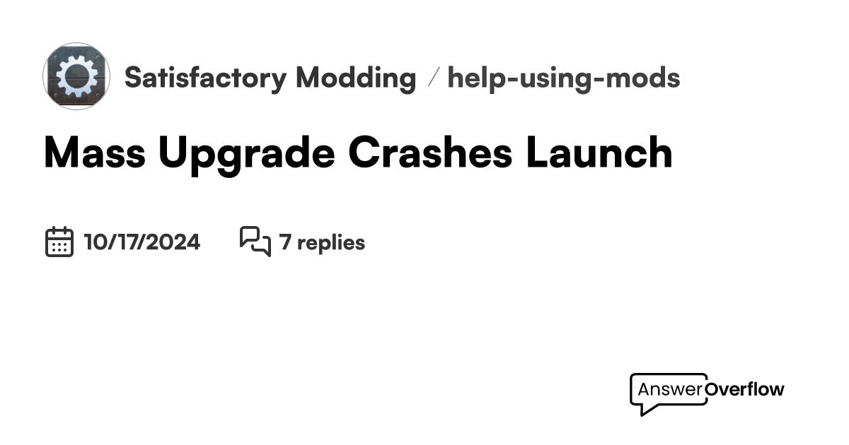 Mass Upgrade Crashes Launch - Satisfactory Modding