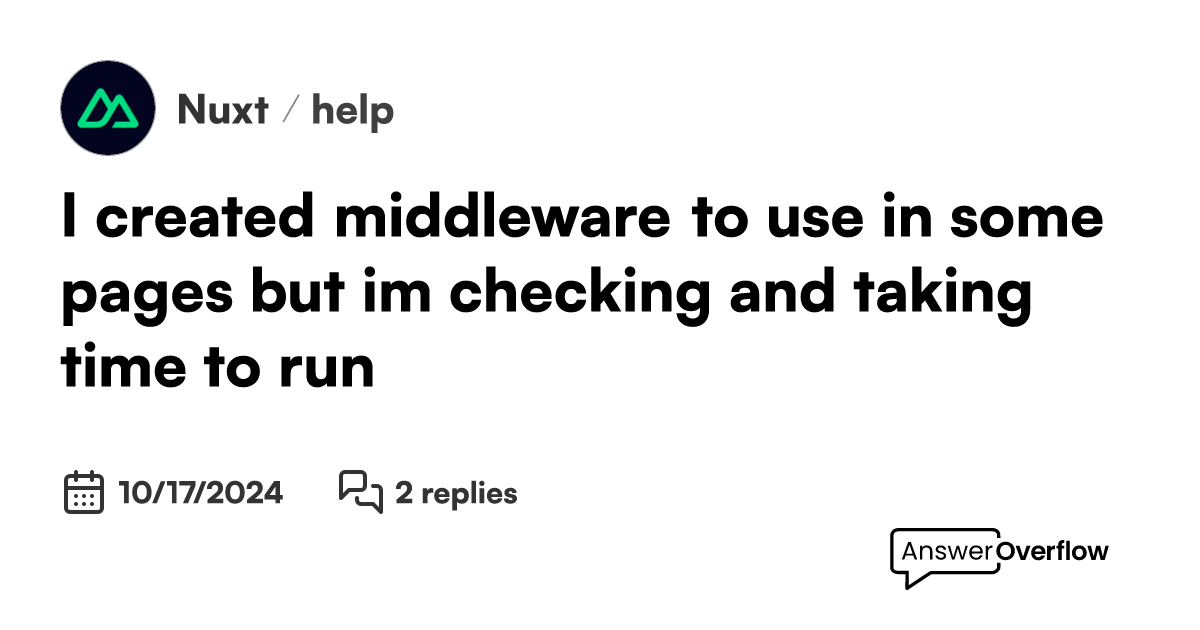 I Created Middleware To Use In Some Pages But Im Checking And Taking Time To Run Nuxt