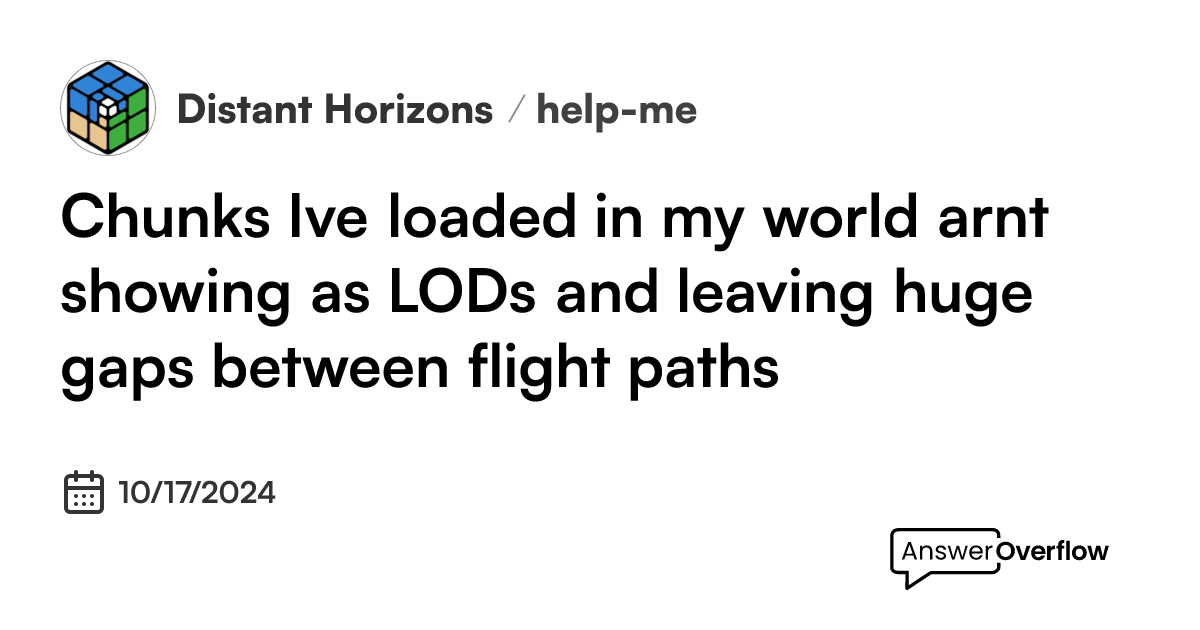 Chunks Ive loaded in my world arnt showing as LOD's and leaving huge gaps between flight paths ...
