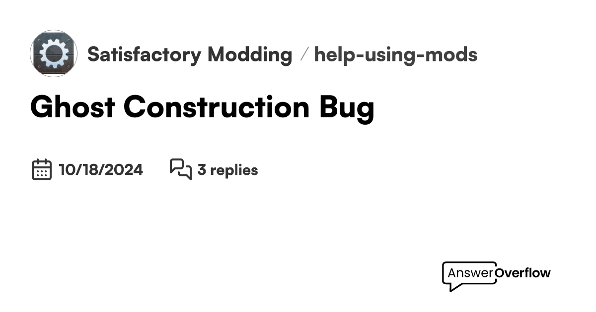 Ghost Construction Bug - Satisfactory Modding