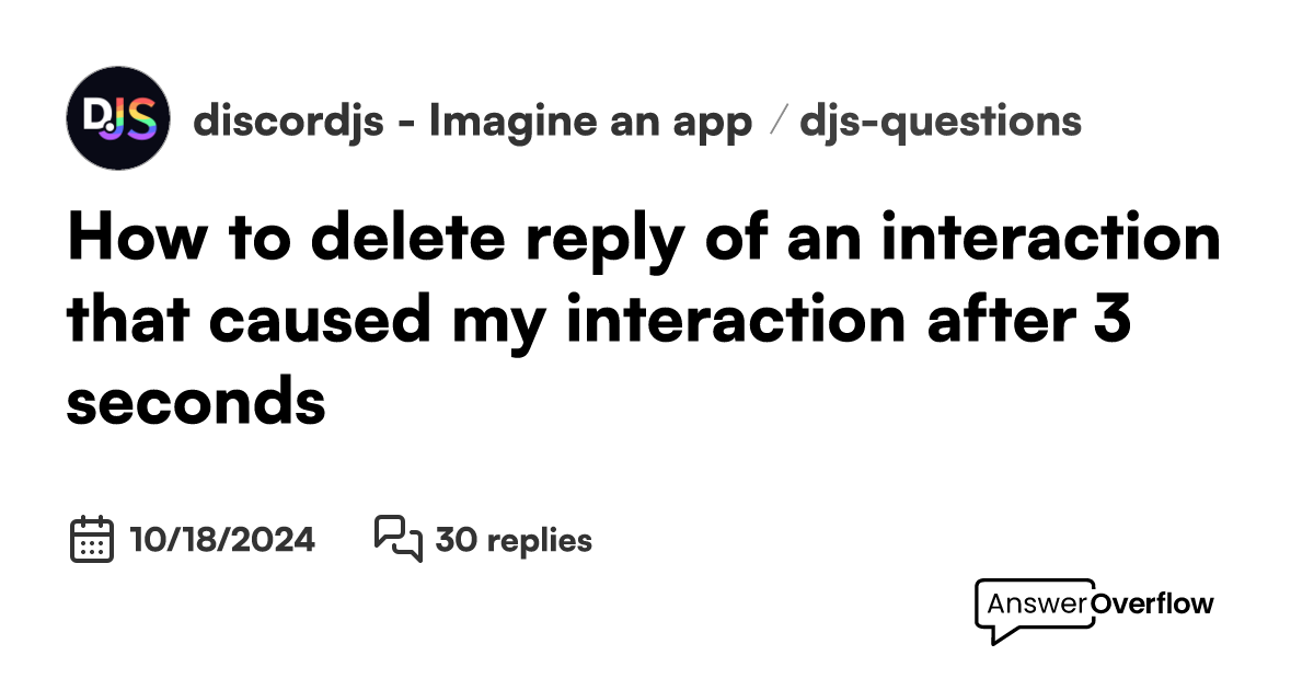 How to delete reply of an interaction that caused my interaction after 3 seconds? - discord.js ...