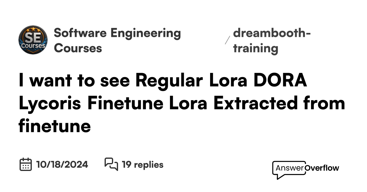 I want to see (Regular) Lora, DORA, Lycoris, Finetune, & Lora (Extracted from finetune ...
