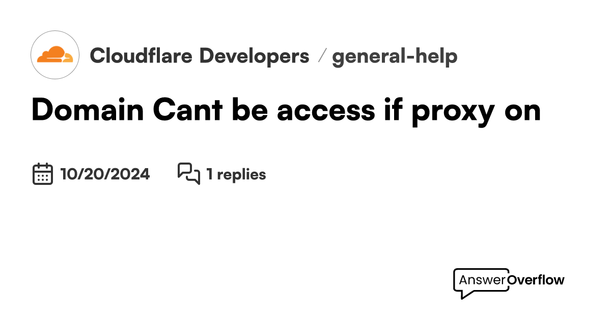 Domain Can't be access if proxy on - Cloudflare Developers