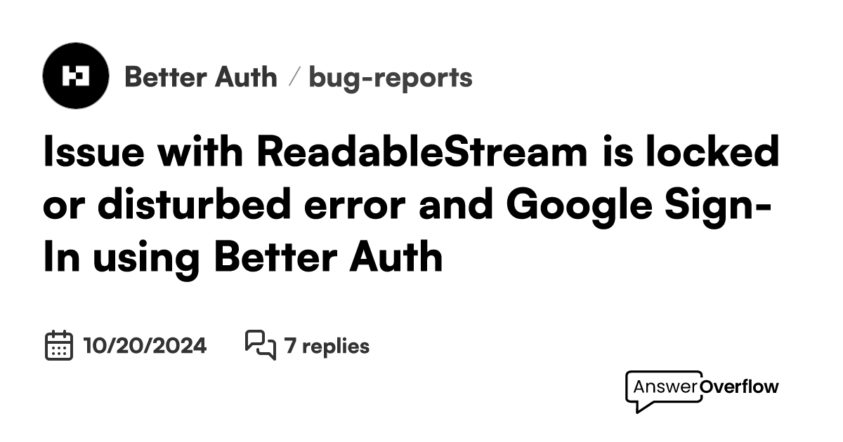 Issue with ReadableStream is locked or disturbed error and Google Sign-In using Better Auth ...