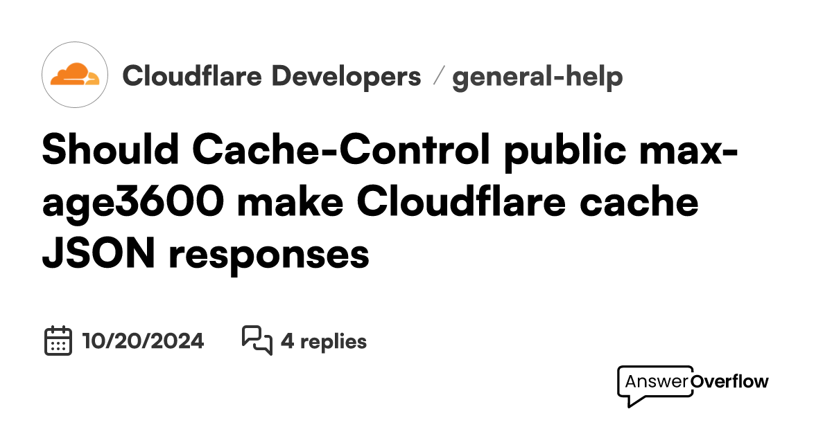 Should Cache-Control "public, max-age=3600, make Cloudflare cache JSON responses? - Cloudflare ...