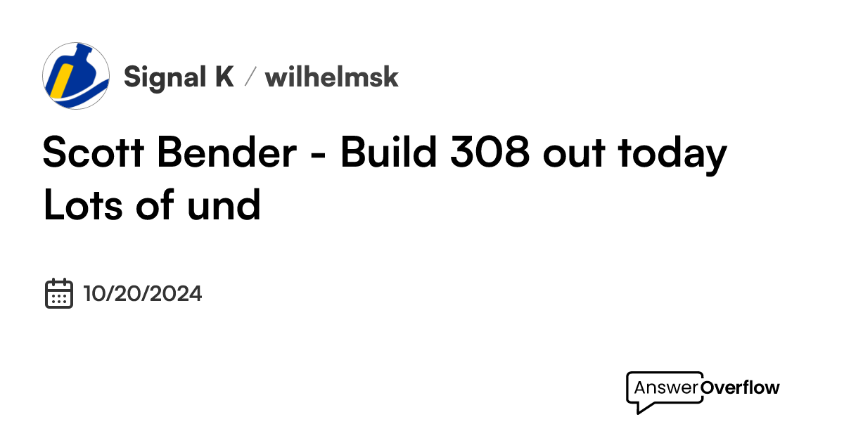 Scott Bender - Build 308 out today. Lots of und... - Signal K