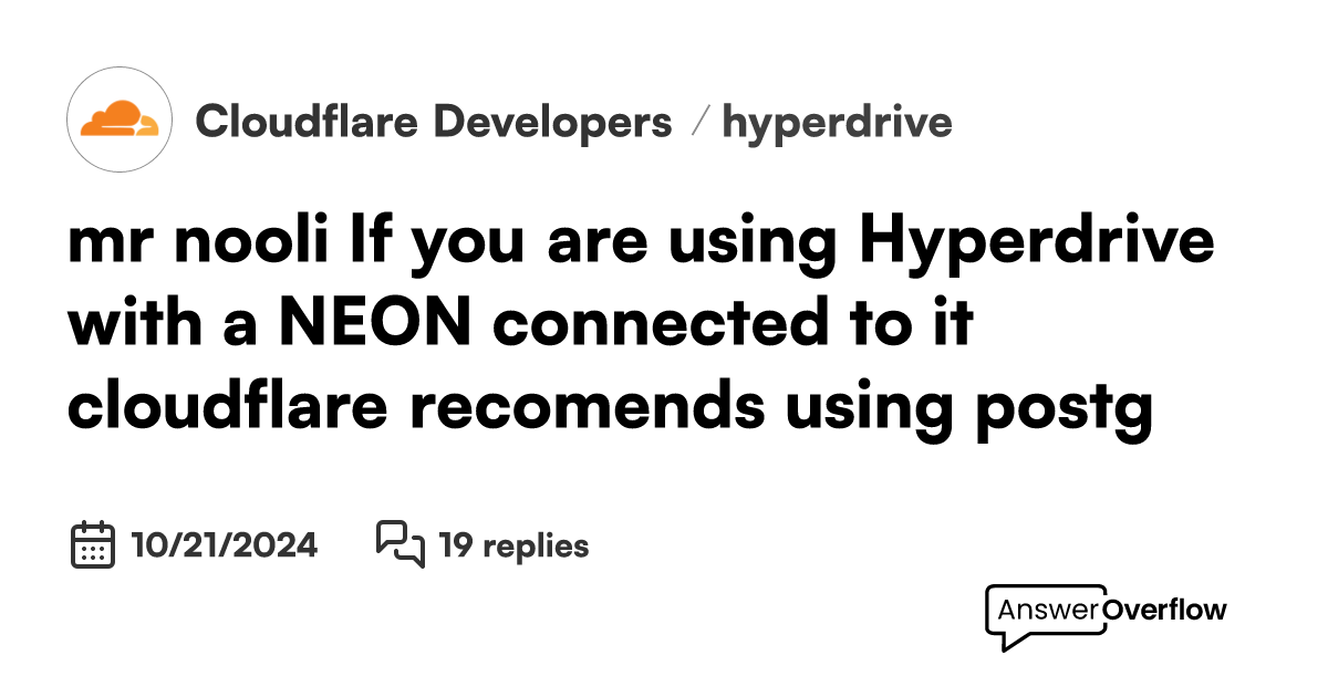 @mr nooli If you are using Hyperdrive with a NEON connected to it, cloudflare recomends using ...