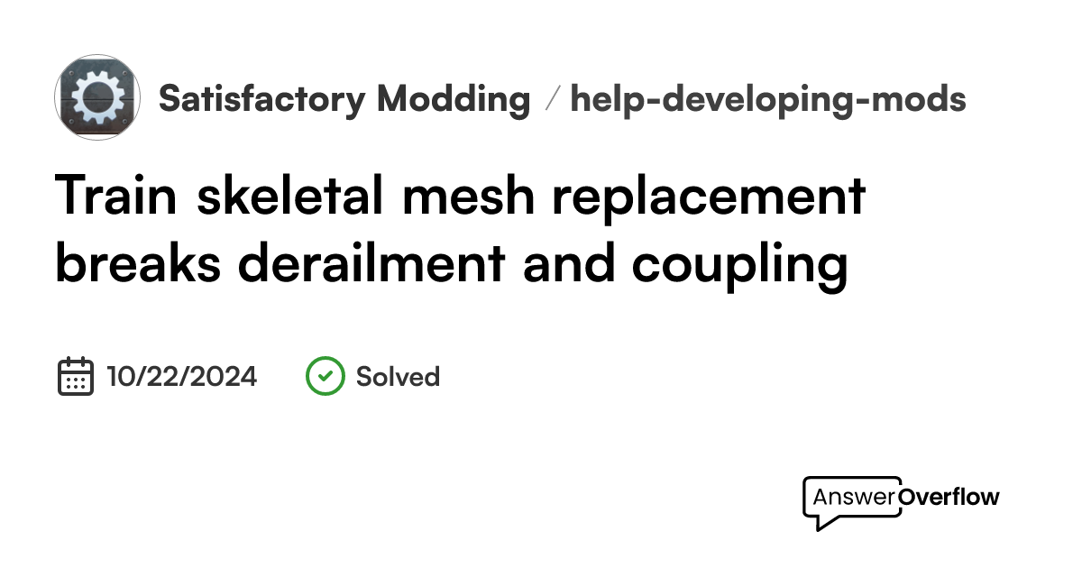 Train skeletal mesh replacement breaks derailment and coupling ...