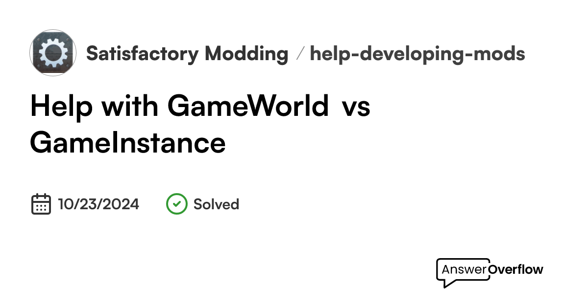 Help with GameWorld vs GameInstance - Satisfactory Modding