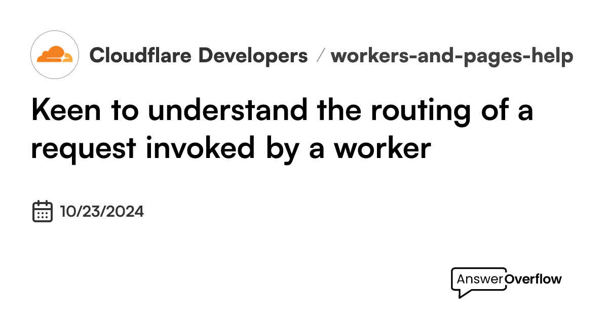 Keen to understand the routing of a request invoked by a worker - Cloudflare Developers