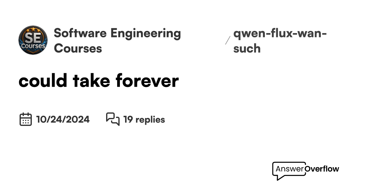 could take forever - Software Engineering Courses (SECourses)