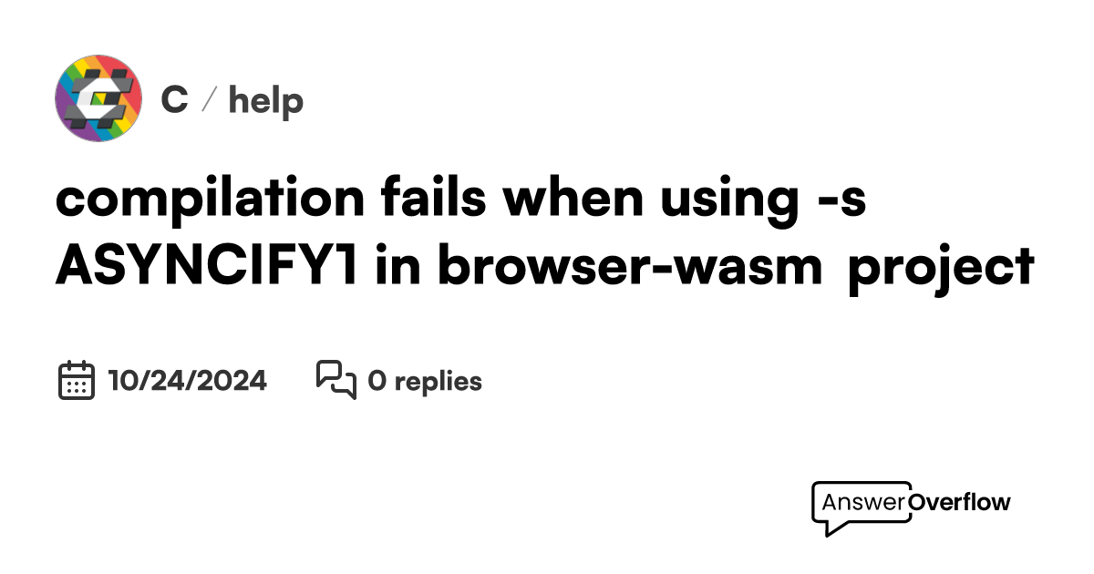 Compilation Fails When Using S Asyncify1 In Browser Wasm Project C