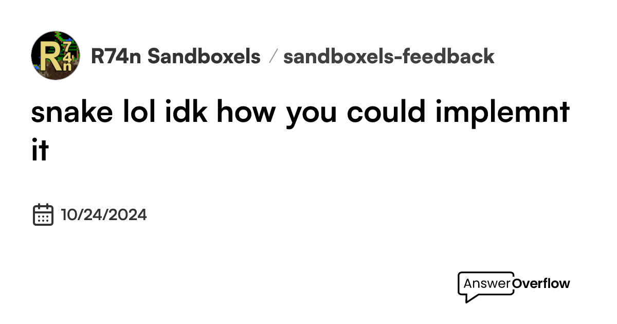 snake? lol idk how you could implemnt it - 🚨 R74n / Sandboxels