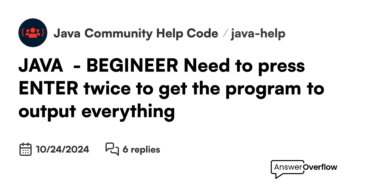 Java Begineer Need To Press Enter Twice To Get The Program To Output Everything Java 1433