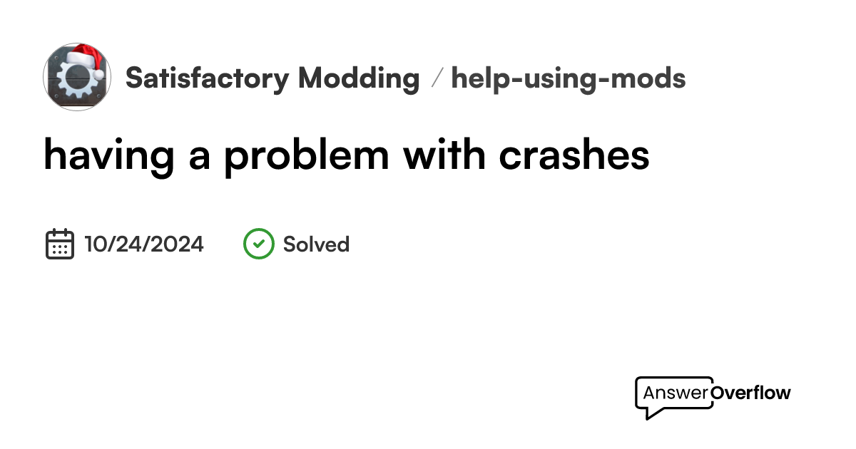 having a problem with crashes - Satisfactory Modding