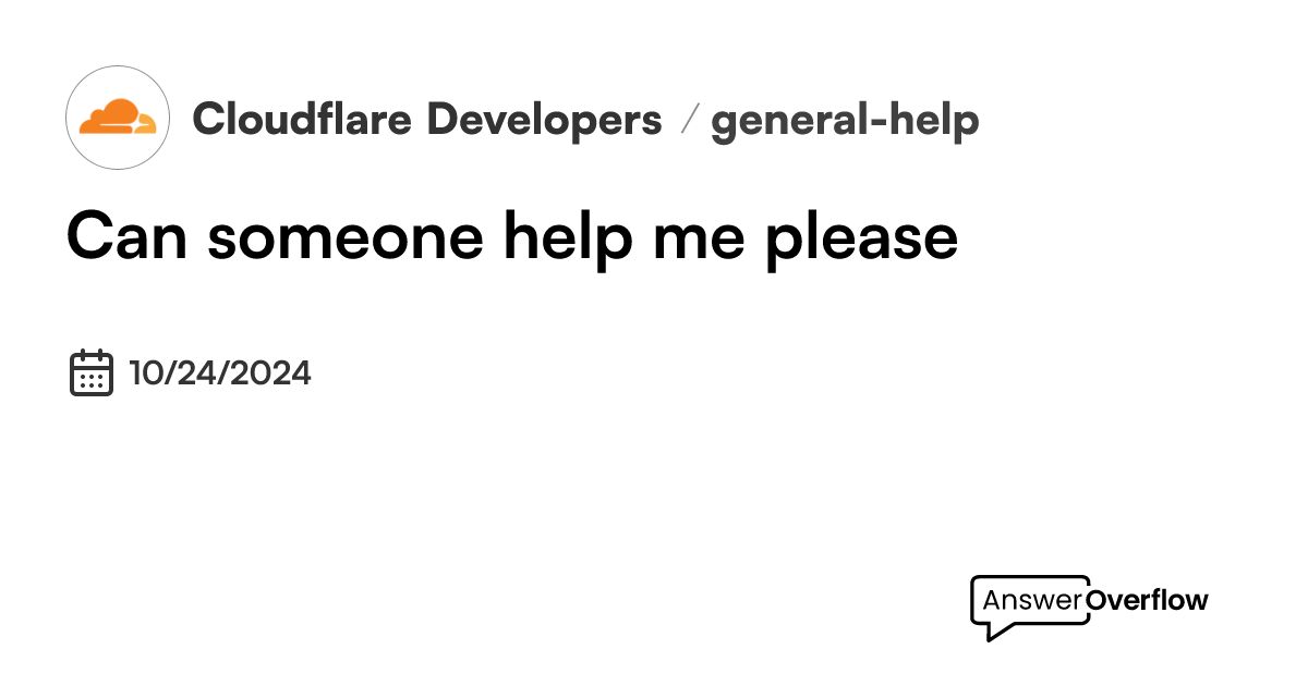 Can someone help me please? - Cloudflare Developers